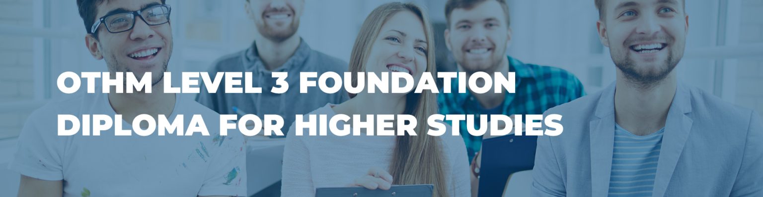 OTHM Level 3 Foundation Diploma for Higher Education Studies - London ...